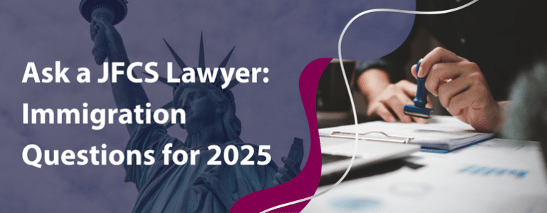 Ask a JFCS Lawyer: Immigration Questions for 2025 - JFCS